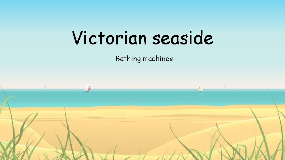 Victorian seaside Bathing machines What did they look