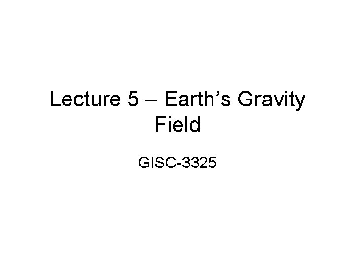 Lecture 5 Earths Gravity Field GISC3325 Schedule for