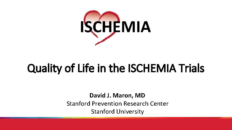 Quality of Life in the ISCHEMIA Trials David