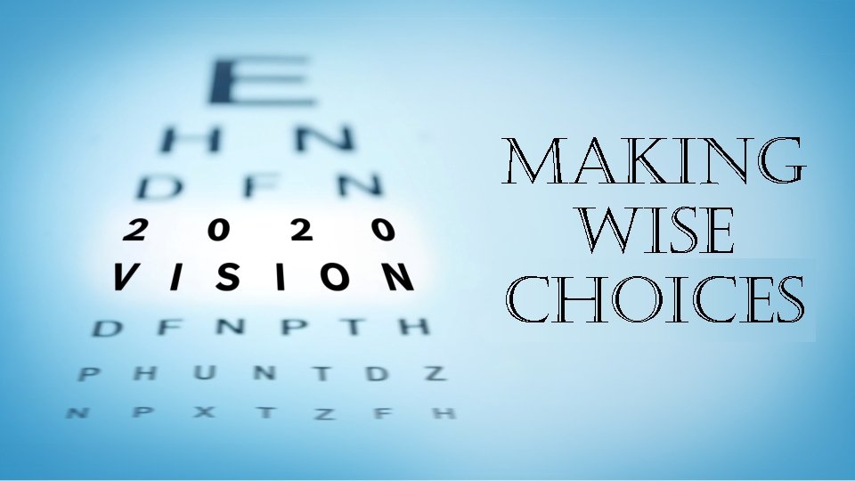 Making Wise choices We are in control of