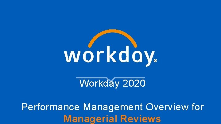 Workday 2020 Performance Management Overview for Managerial Reviews
