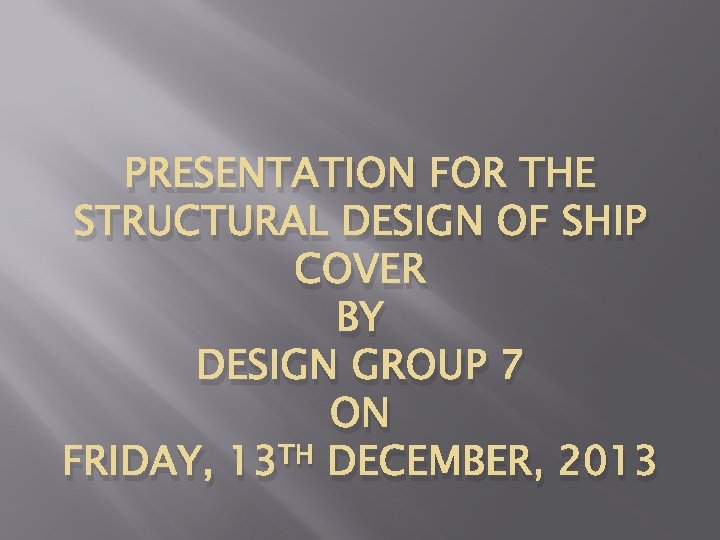 PRESENTATION FOR THE STRUCTURAL DESIGN OF SHIP COVER