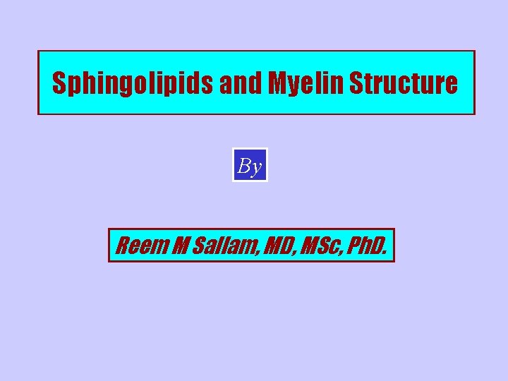 Sphingolipids and Myelin Structure By Reem M Sallam
