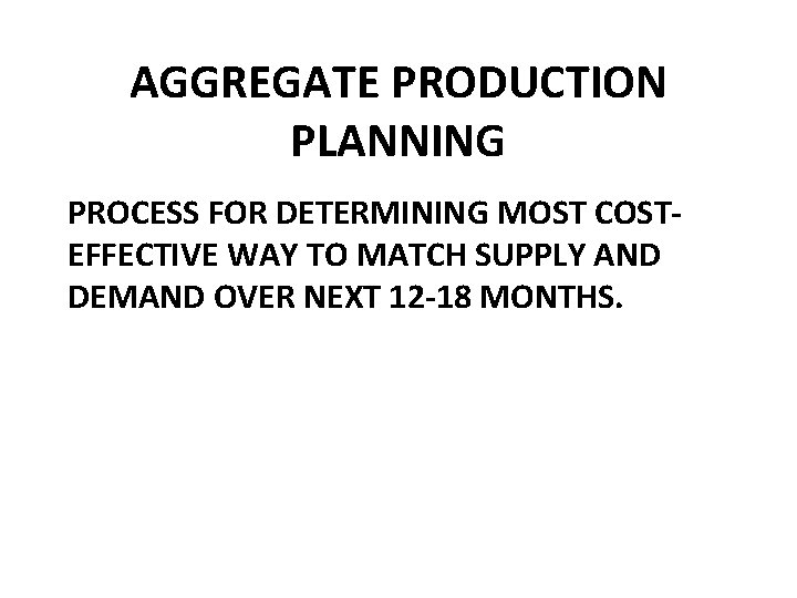 AGGREGATE PRODUCTION PLANNING PROCESS FOR DETERMINING MOST COSTEFFECTIVE