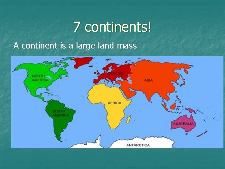 7 continents A continent is a large land