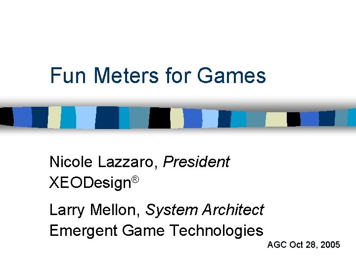 Fun Meters for Games Nicole Lazzaro President XEODesign