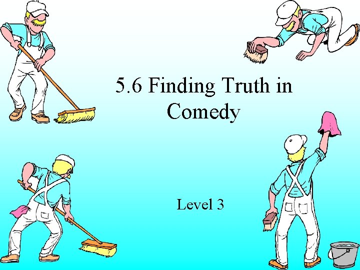 5 6 Finding Truth in Comedy Level 3