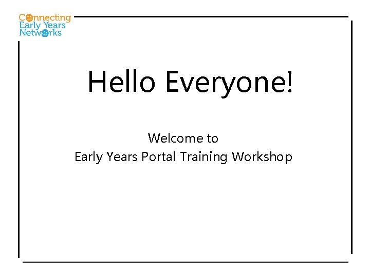 Hello Everyone Welcome to Early Years Portal Training