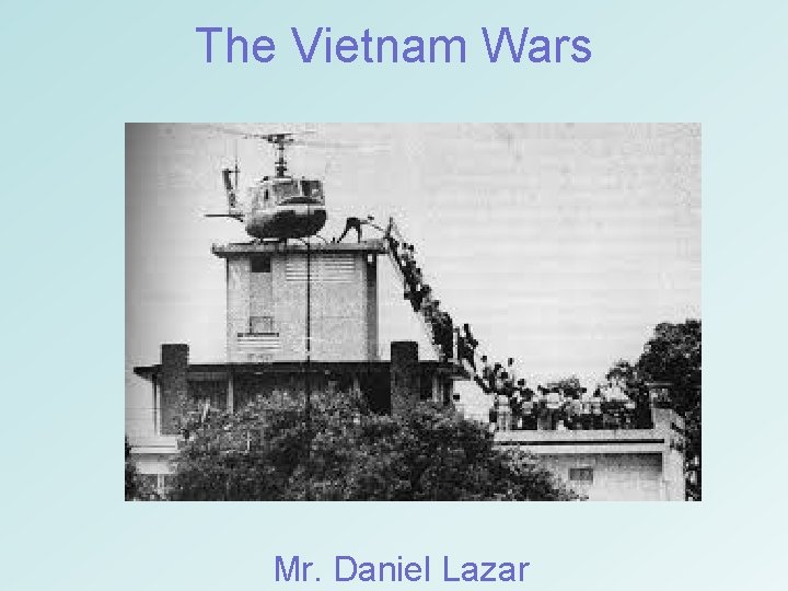The Vietnam Wars Mr Daniel Lazar Lecture Outline