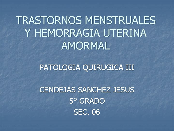 TRASTORNOS MENSTRUALES Y HEMORRAGIA UTERINA AMORMAL PATOLOGIA QUIRUGICA