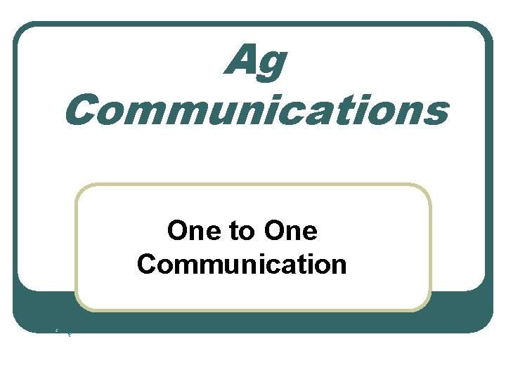 Ag Communications One to One Communication One to