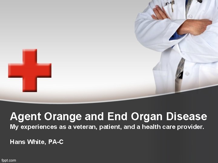 Agent Orange and End Organ Disease My experiences