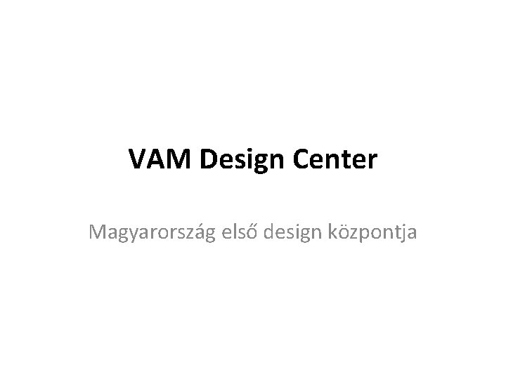 VAM Design Center Magyarorszg els design kzpontja Alaptja