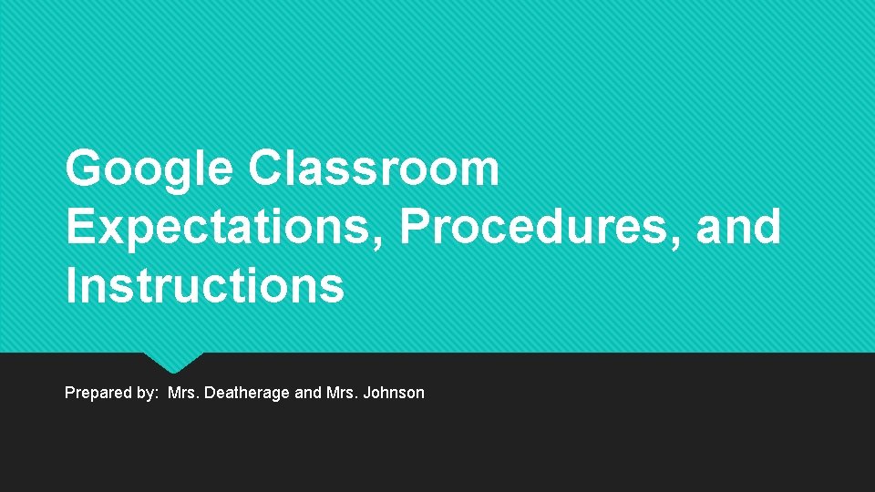 Google Classroom Expectations Procedures and Instructions Prepared by