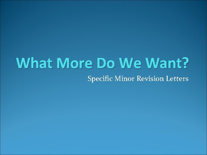 What More Do We Want Specific Minor Revision