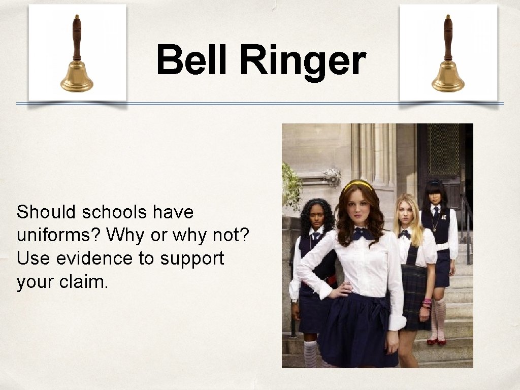 Bell Ringer Should schools have uniforms Why or