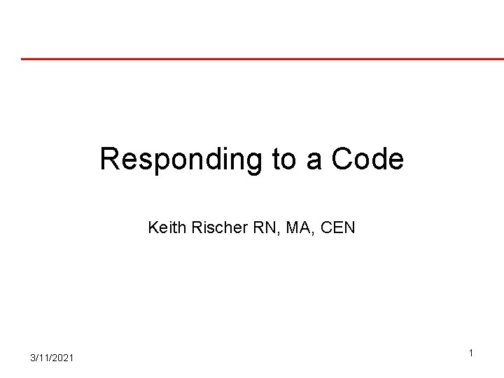 Responding to a Code Keith Rischer RN MA