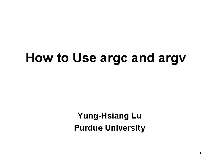 How to Use argc and argv YungHsiang Lu