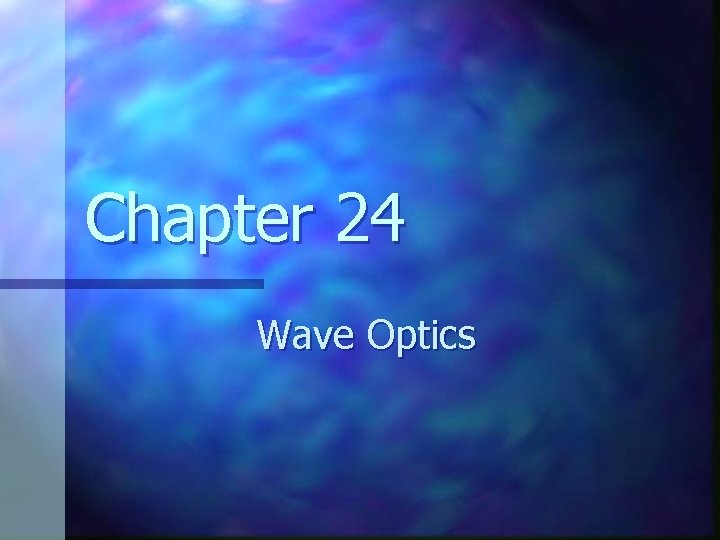 Chapter 24 Wave Optics Interference n Light waves