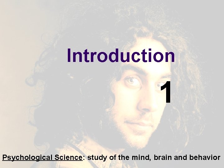 Introduction 1 Psychological Science study of the mind