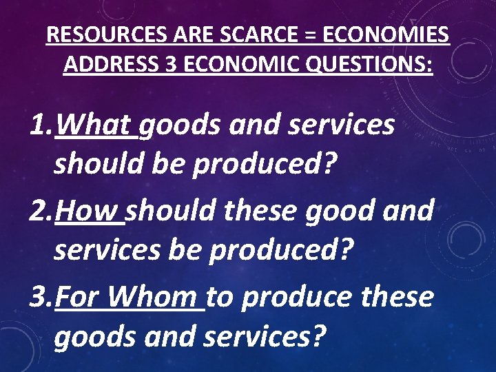 RESOURCES ARE SCARCE ECONOMIES ADDRESS 3 ECONOMIC QUESTIONS