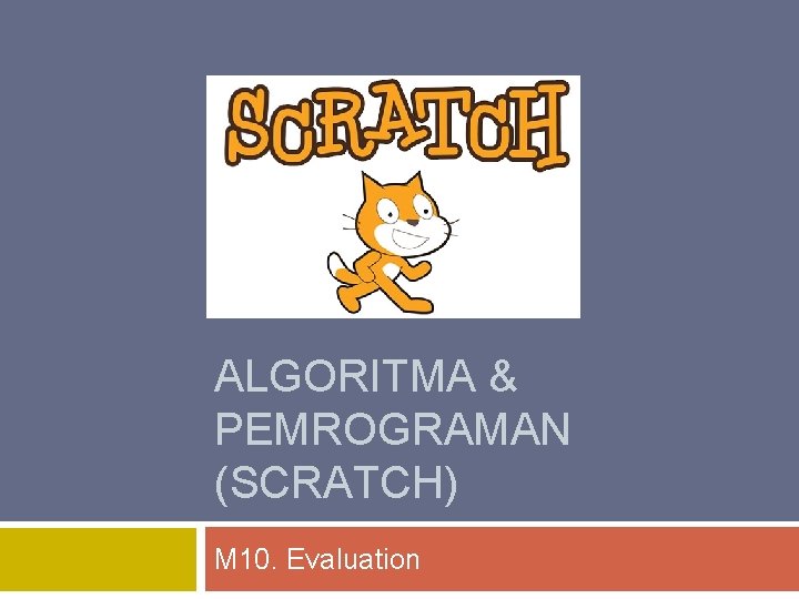ALGORITMA PEMROGRAMAN SCRATCH M 10 Evaluation Objectives Menilai