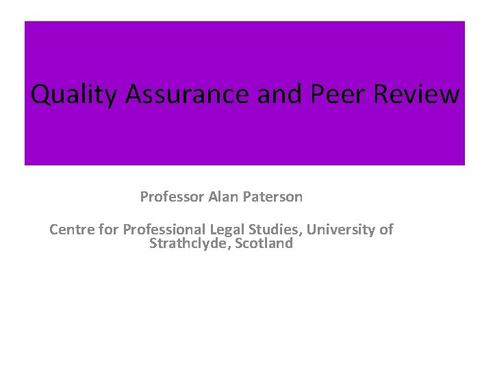Quality Assurance and Peer Review Professor Alan Paterson