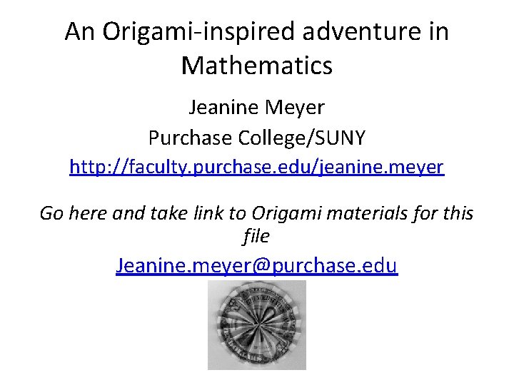 An Origamiinspired adventure in Mathematics Jeanine Meyer Purchase