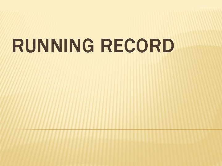 RUNNING RECORD DESCRIPTION Running are a method of
