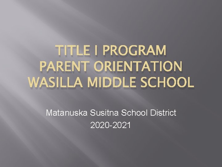 TITLE I PROGRAM PARENT ORIENTATION WASILLA MIDDLE SCHOOL