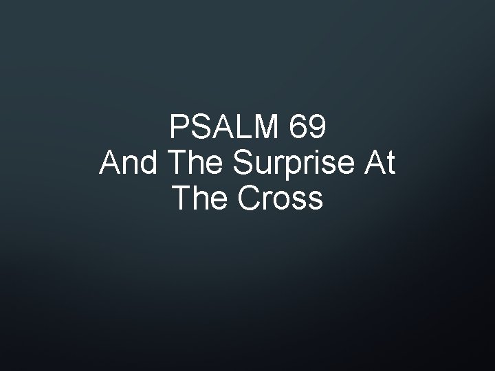 PSALM 69 And The Surprise At The Cross