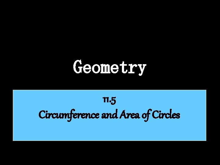 Geometry 11 5 Circumference and Area of Circles
