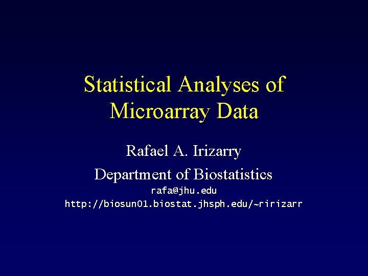 Statistical Analyses of Microarray Data Rafael A Irizarry