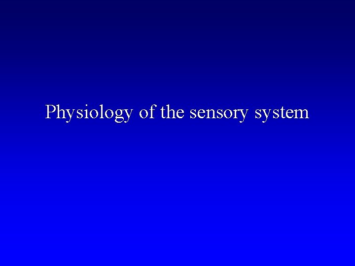 Physiology of the sensory system Types of sensation