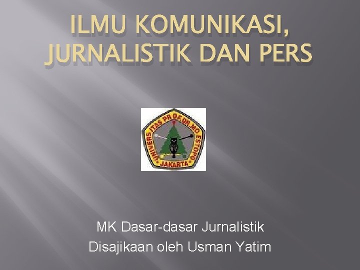 ILMU KOMUNIKASI JURNALISTIK DAN PERS MK Dasardasar Jurnalistik