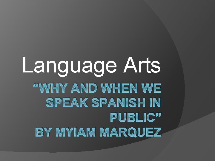 Language Arts WHY AND WHEN WE SPEAK SPANISH