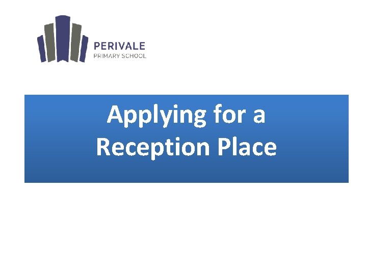 Applying for a Reception Place What do you