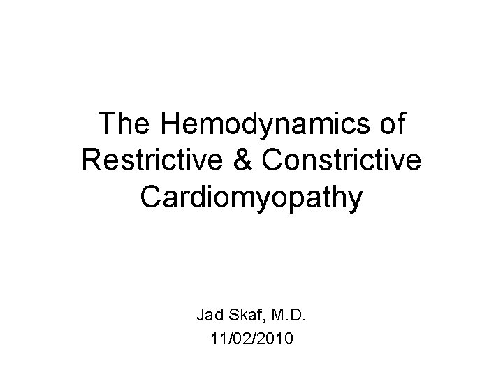 The Hemodynamics of Restrictive Constrictive Cardiomyopathy Jad Skaf