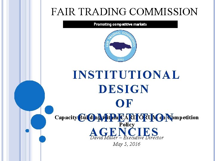 FAIR TRADING COMMISSION Promoting competitive markets INSTITUTIONAL DESIGN