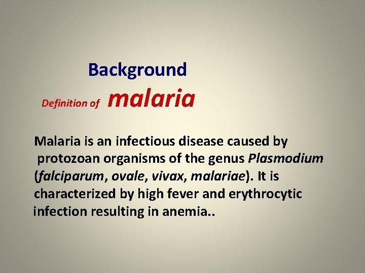 Malaria Background Definition of malaria Malaria is an