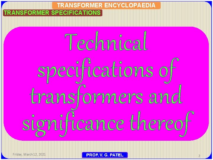 Technical Specifications of Transformers PRESENTED BY PROF VG
