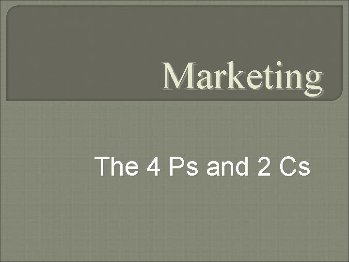 Marketing The 4 Ps and 2 Cs Marketing