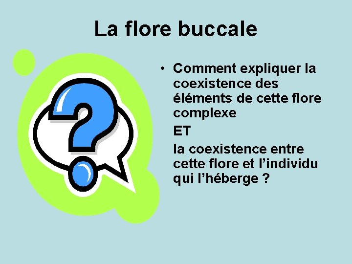 LA FLORE BUCCALE Environnement de la cavit buccale