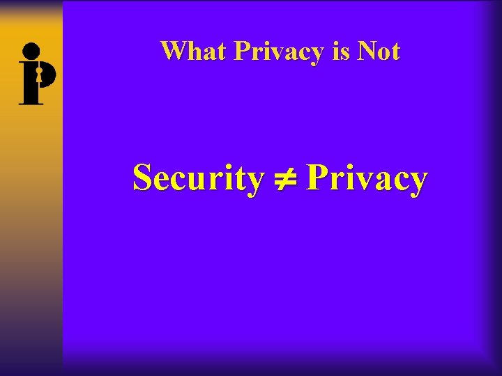 Getting to the Truth about Privacy Security Ann