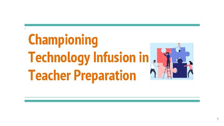 Championing Technology Infusion in Teacher Preparation 1 Panel