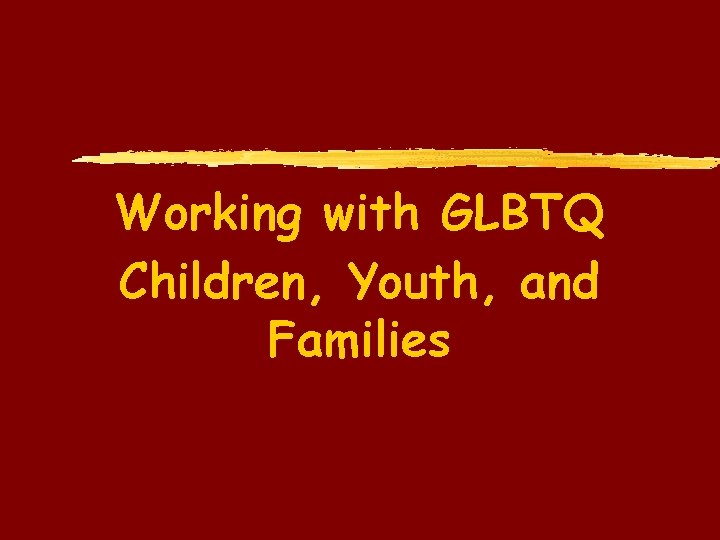 Working with GLBTQ Children Youth and Families Working