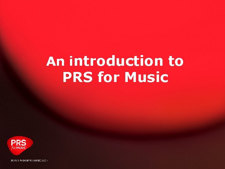 An introduction to PRS for Music January 2009