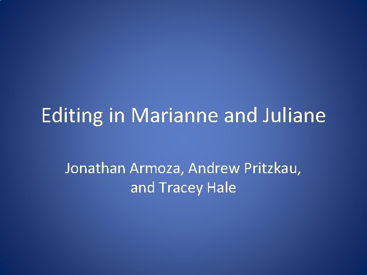 Editing in Marianne and Juliane Jonathan Armoza Andrew