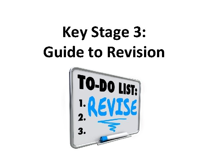 Key Stage 3 Guide to Revision What is