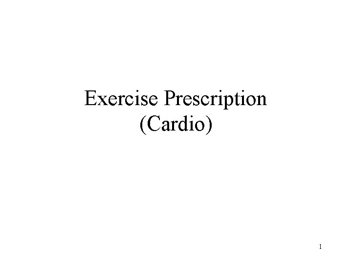 Exercise Prescription Cardio 1 Outline Principles overview General